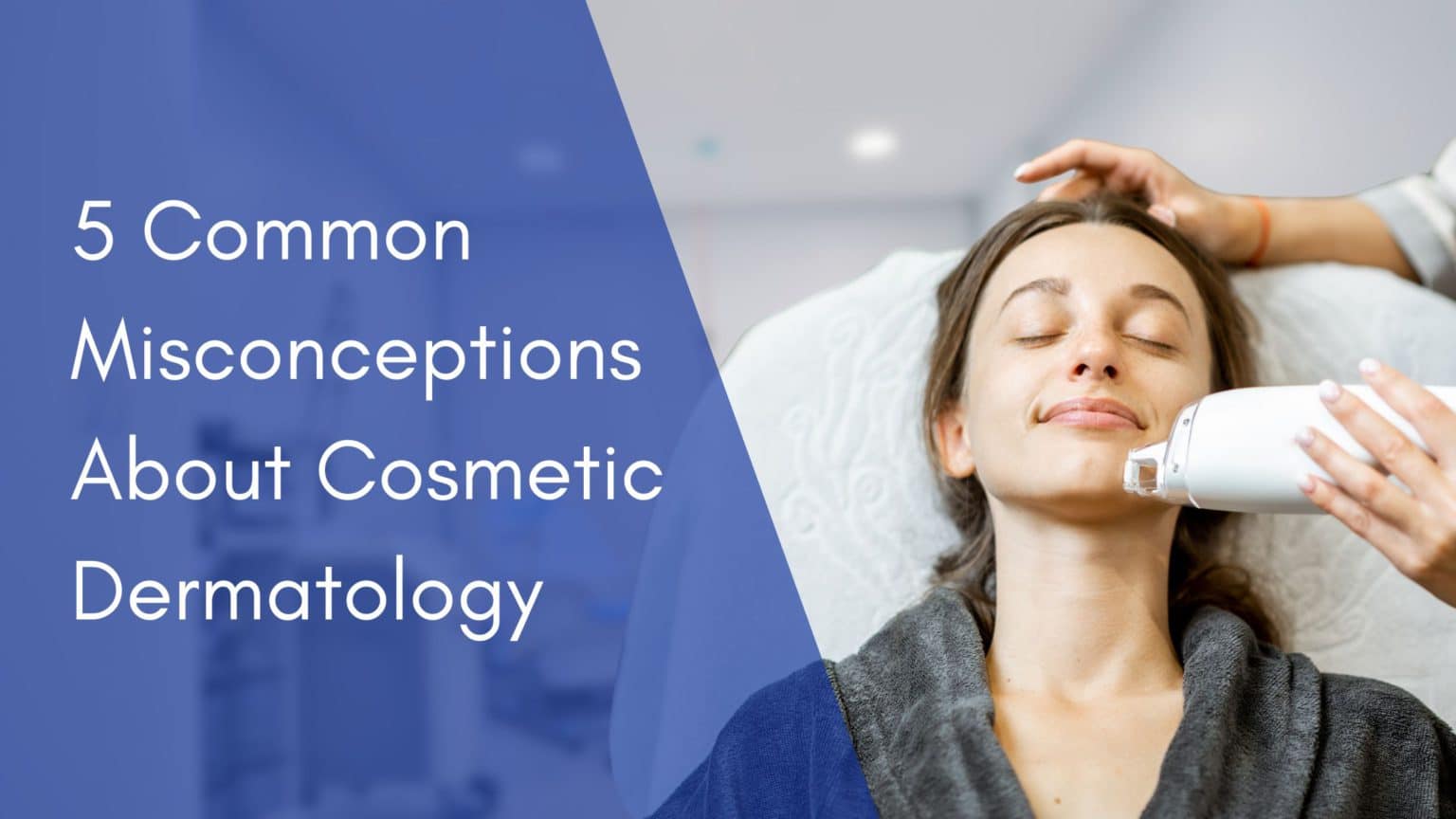 5 Common Misconceptions About Cosmetic Dermatology and Why You Should Get Certified